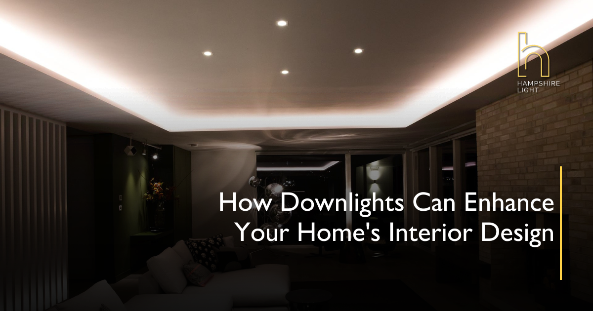 How Downlights Can Enhance Your Home's Interior Design